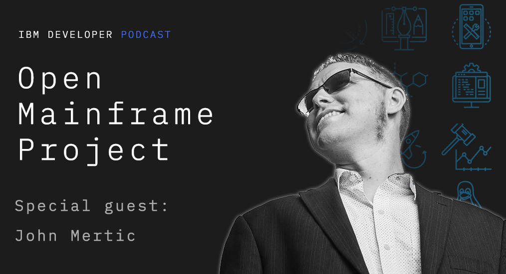 IBM Developer Podcast: John Mertic | Open MainFrame Project - Open ...