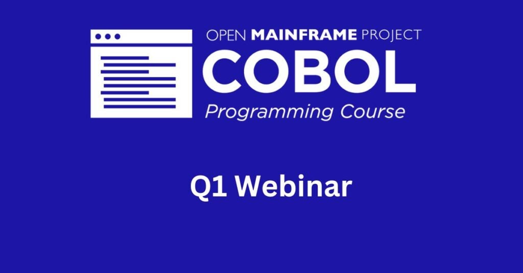COBOL Programming Course Q1 Webinar - Open Mainframe Project